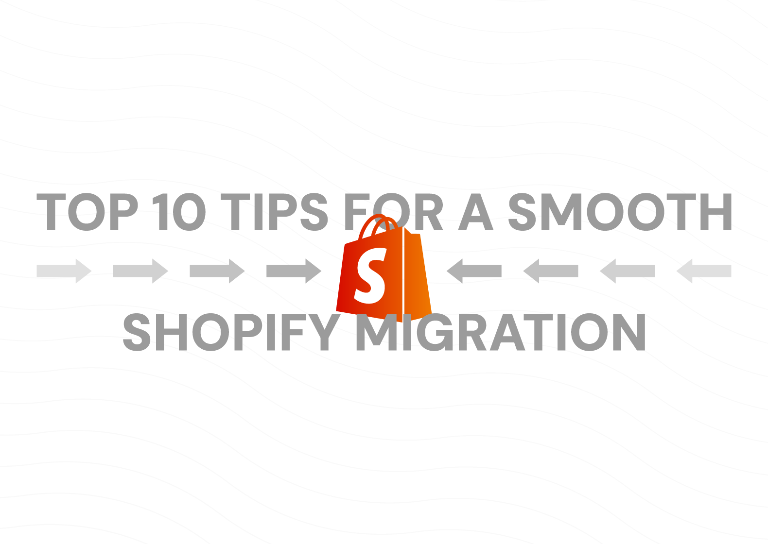 10 Top Tips for a Smooth Shopify Migration - Fyresite 10 Top Tips for a Smooth Shopify Migration - Fyresite