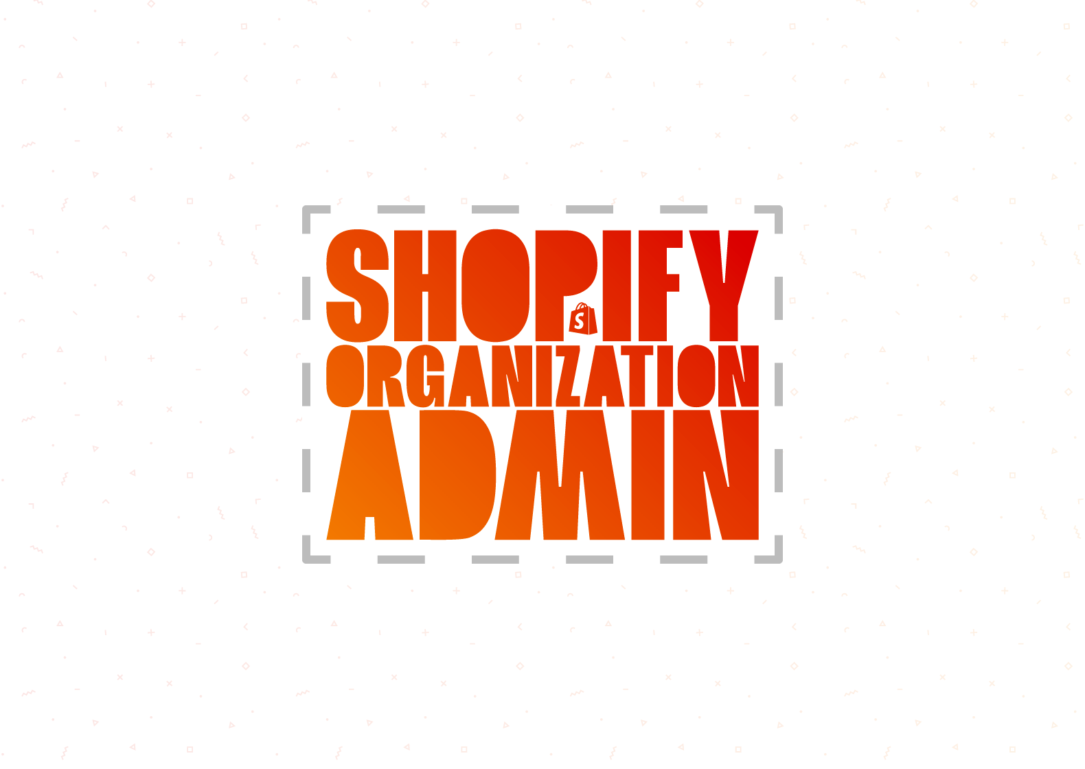 Shopify Plus and Their Organizational Admin - Fyresite